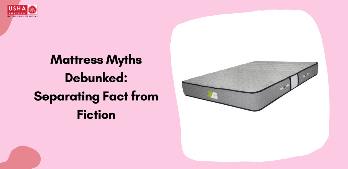 Mattress Myths Debunked: Separating Fact from Fiction – Usha Shriram Mattresses